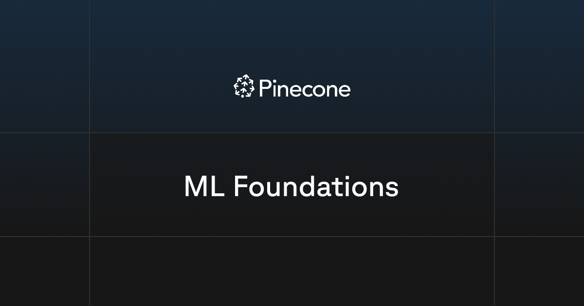 ML Foundations | Pinecone