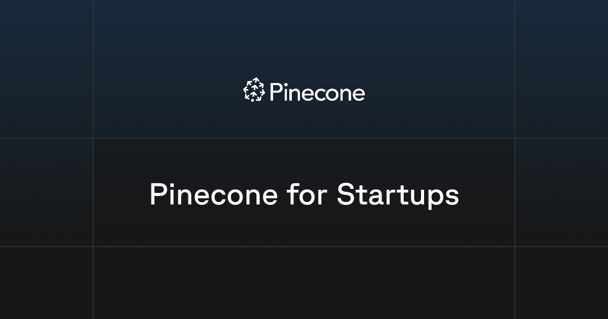 Pinecone for Startups | Pinecone