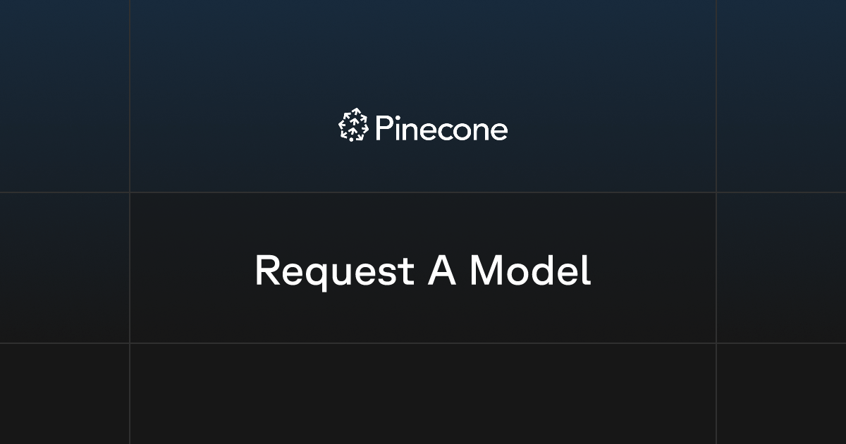 Request A Model | Pinecone