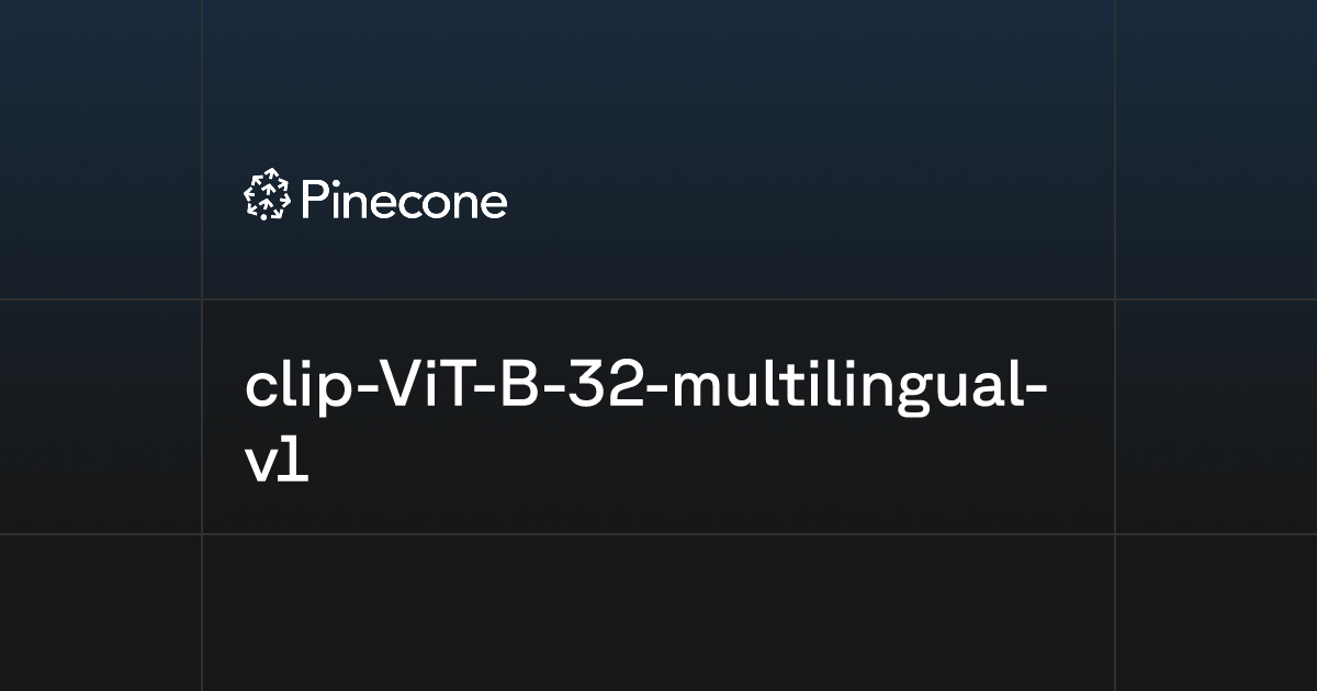 clip-ViT-B-32-multilingual-v1 | Pinecone