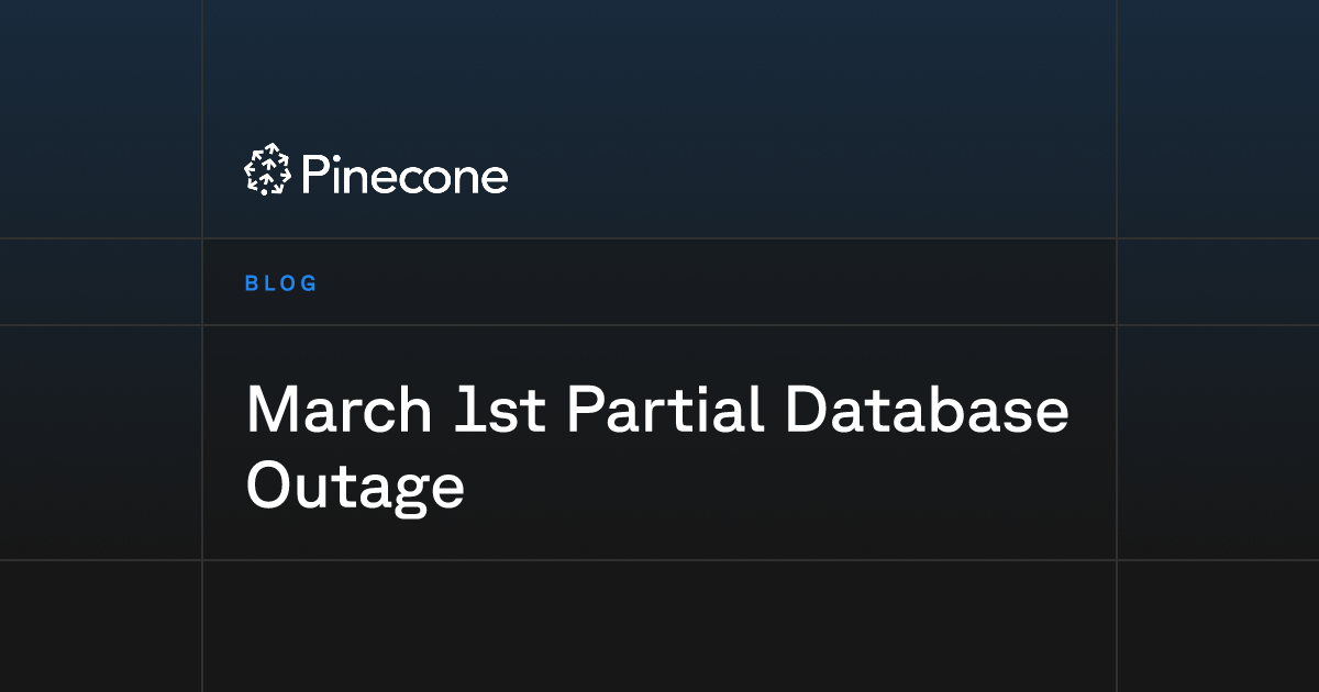 March 1st Partial Database Outage | Pinecone