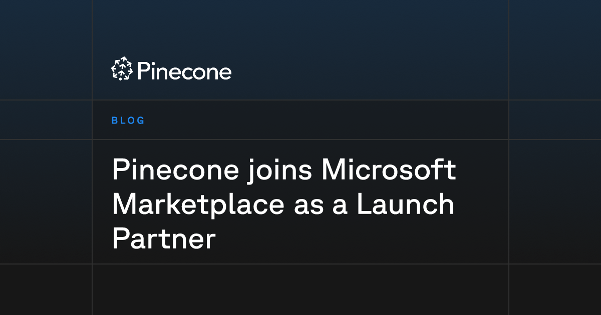 Pinecone joins Microsoft Marketplace as a Launch Partner | Pinecone