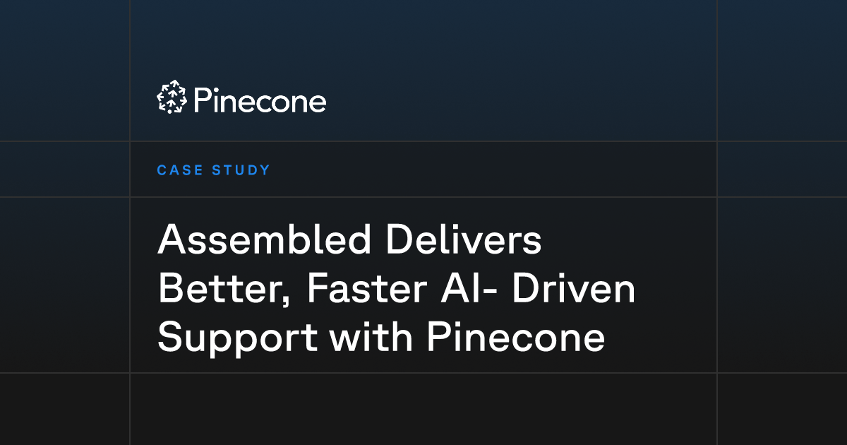 Assembled Delivers Better, Faster AI- Driven Support with Pinecone | Pinecone
