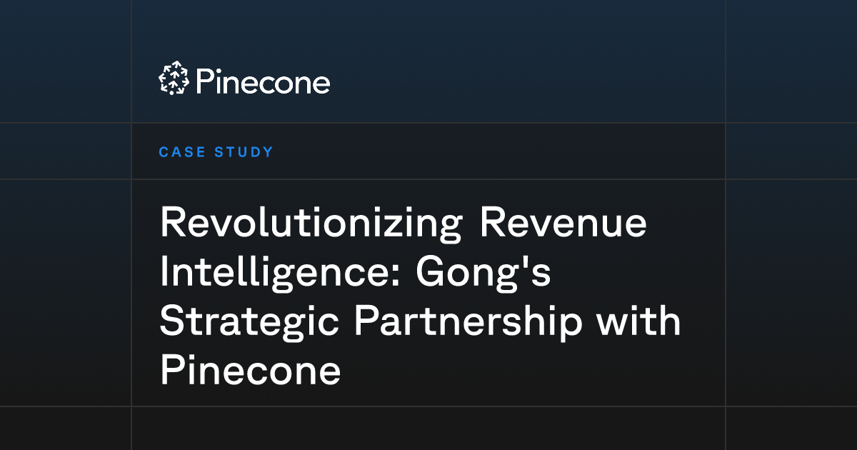Revolutionizing Revenue Intelligence: Gong's Strategic Partnership with Pinecone | Pinecone