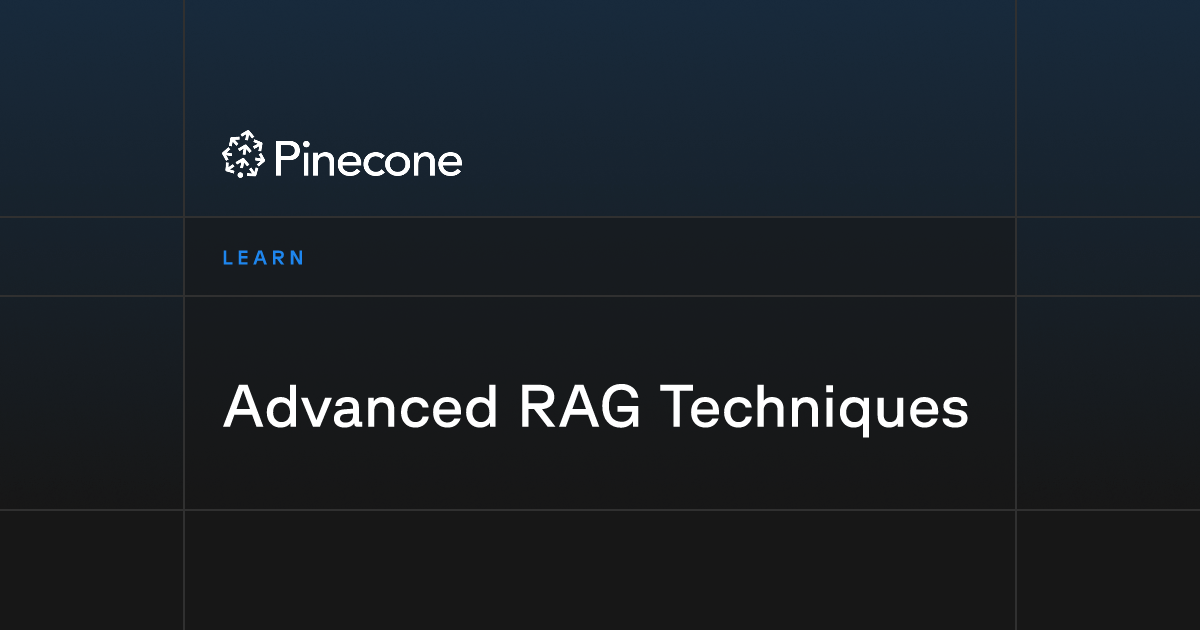 Advanced RAG Techniques | Pinecone