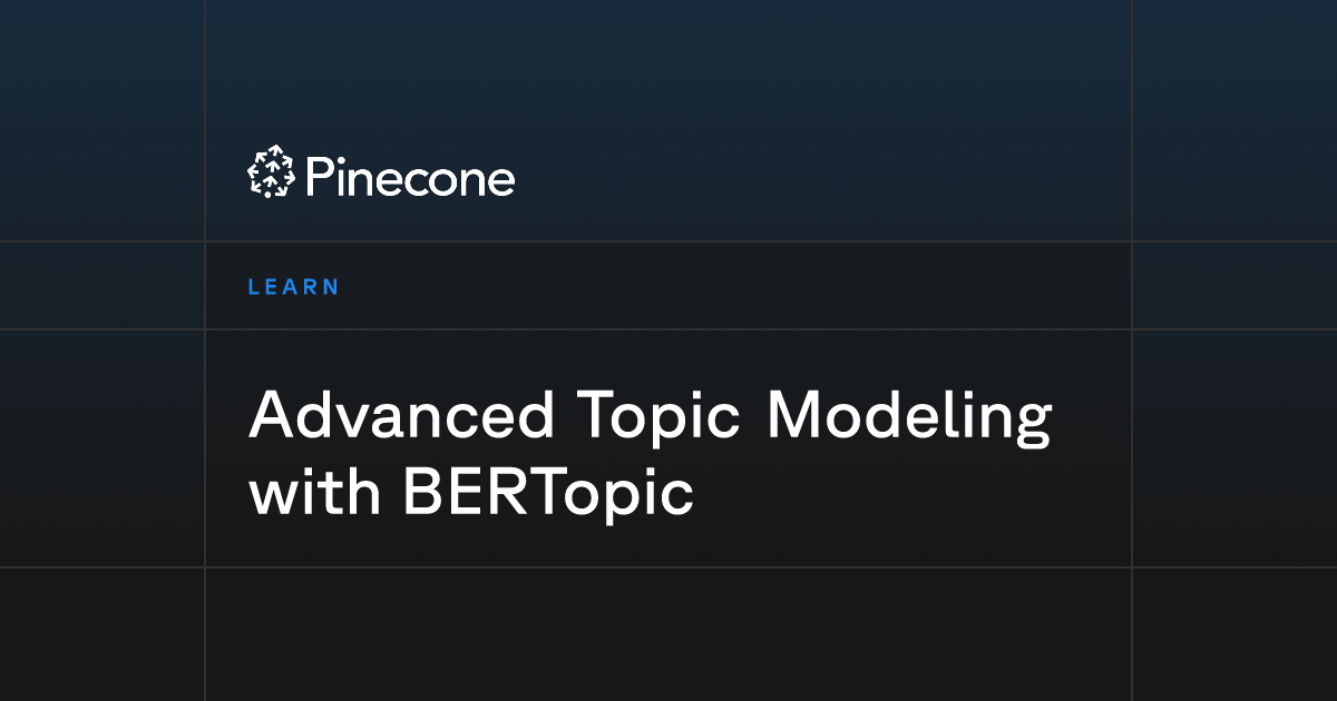 Advanced Topic Modeling with BERTopic | Pinecone