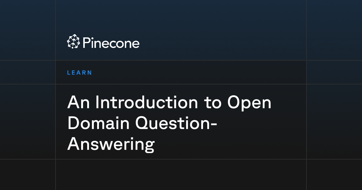 An Introduction To Open Domain Question Answering Pinecone