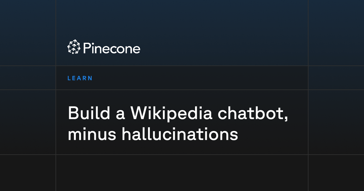 Build a Wikipedia chatbot, minus hallucinations | Pinecone