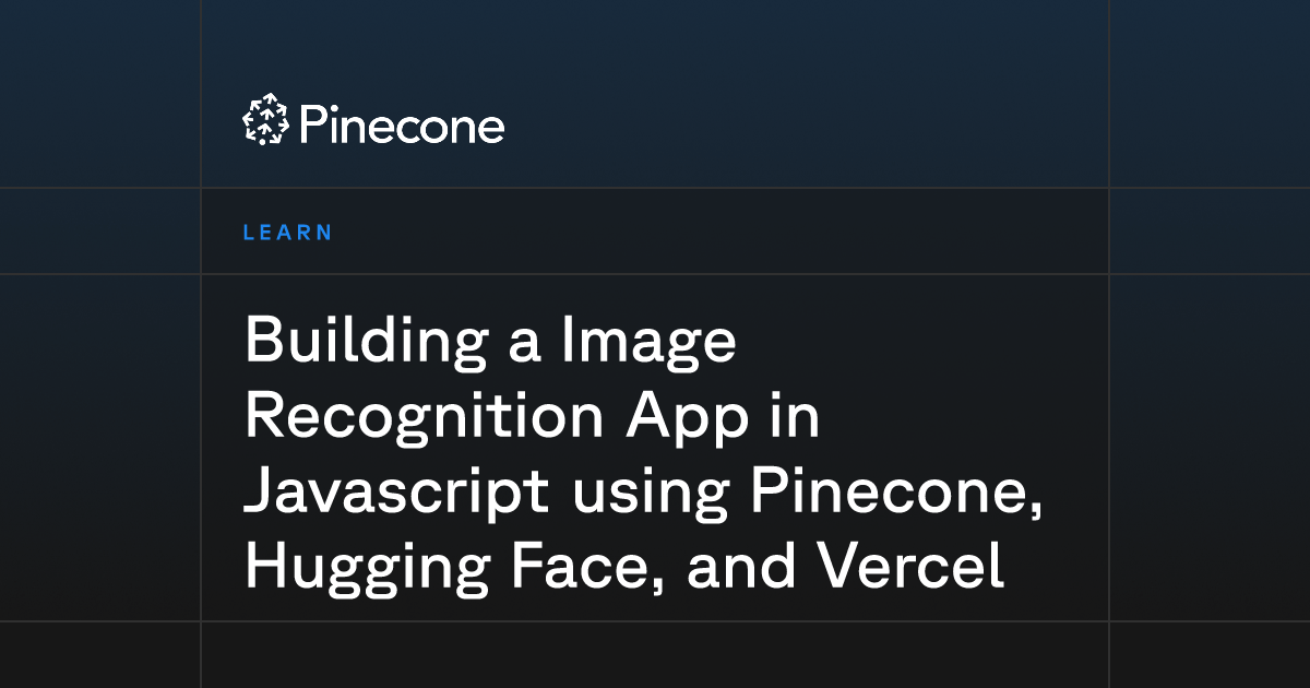 Building A Image Recognition App In Javascript Using Pinecone Hugging