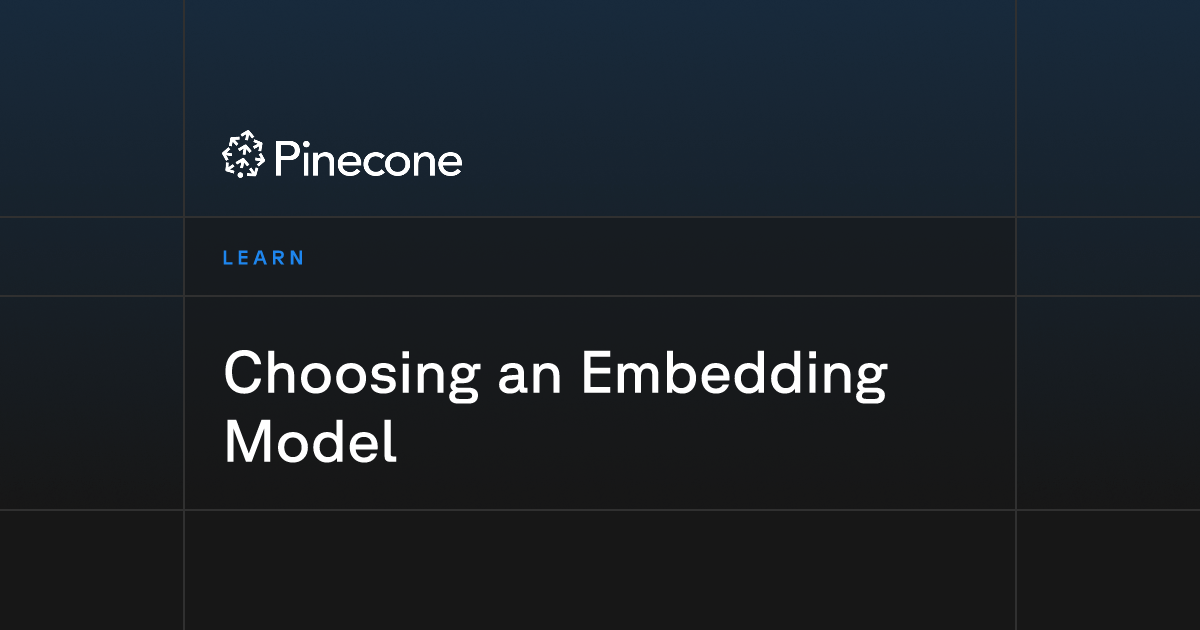 Choosing an Embedding Model | Pinecone