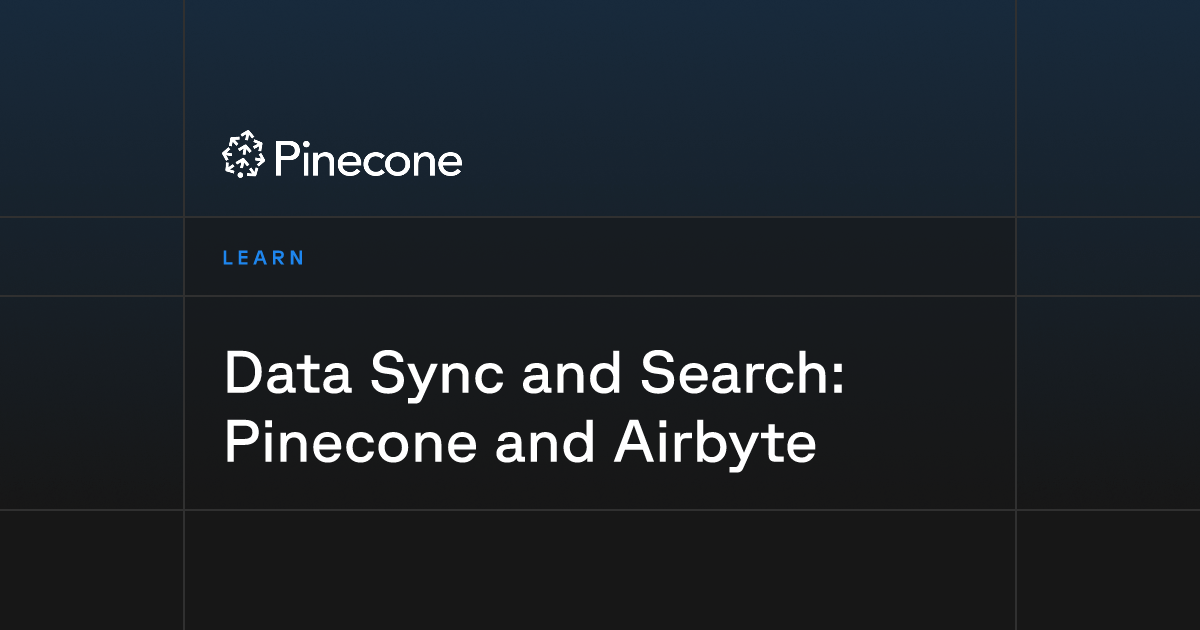 Data Sync and Search: Pinecone and Airbyte | Pinecone