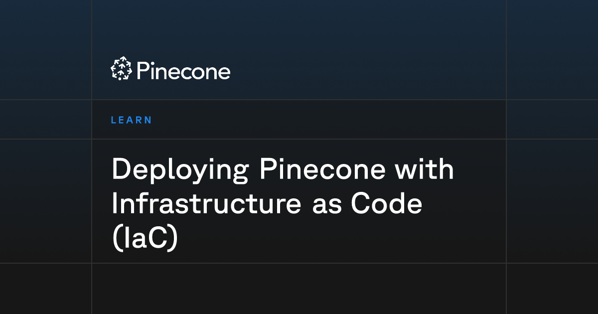 Deploying Pinecone with Infrastructure as Code (IaC) | Pinecone