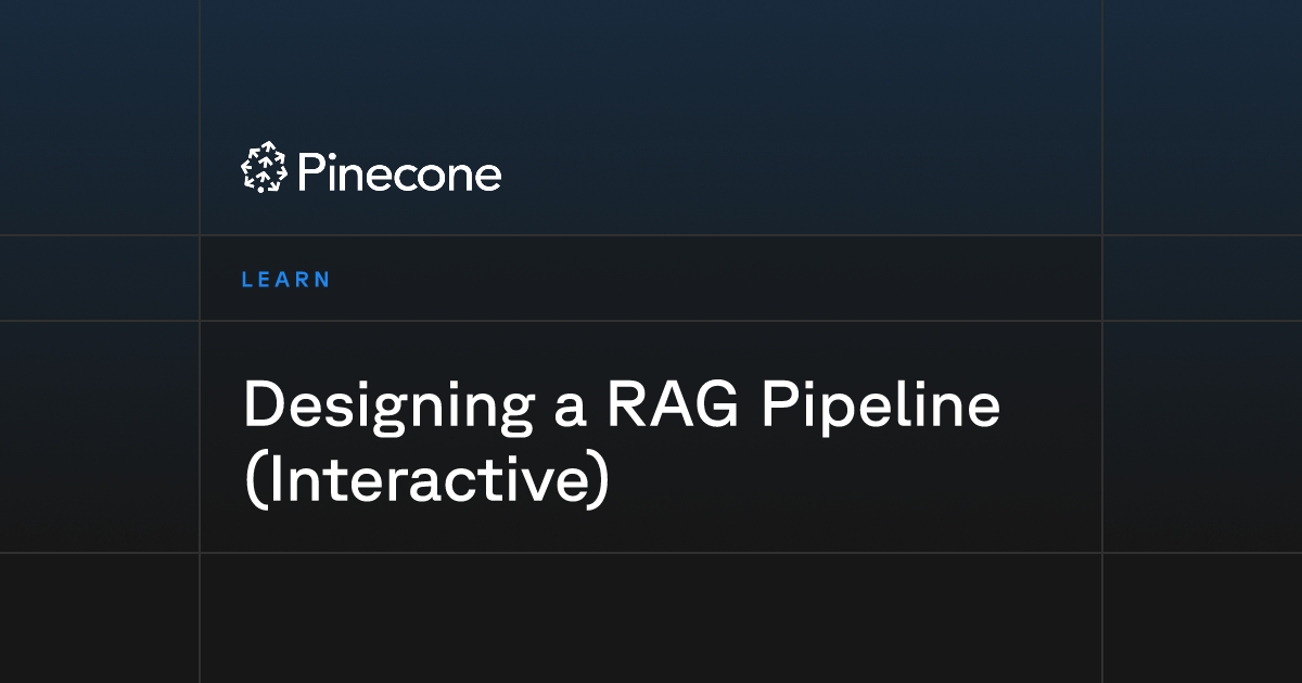 Designing a RAG Pipeline (Interactive) | Pinecone