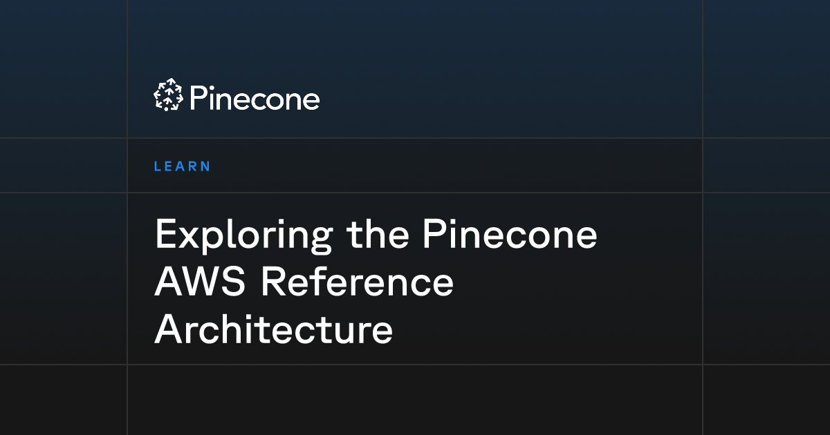 Exploring The Pinecone Aws Reference Architecture Pinecone