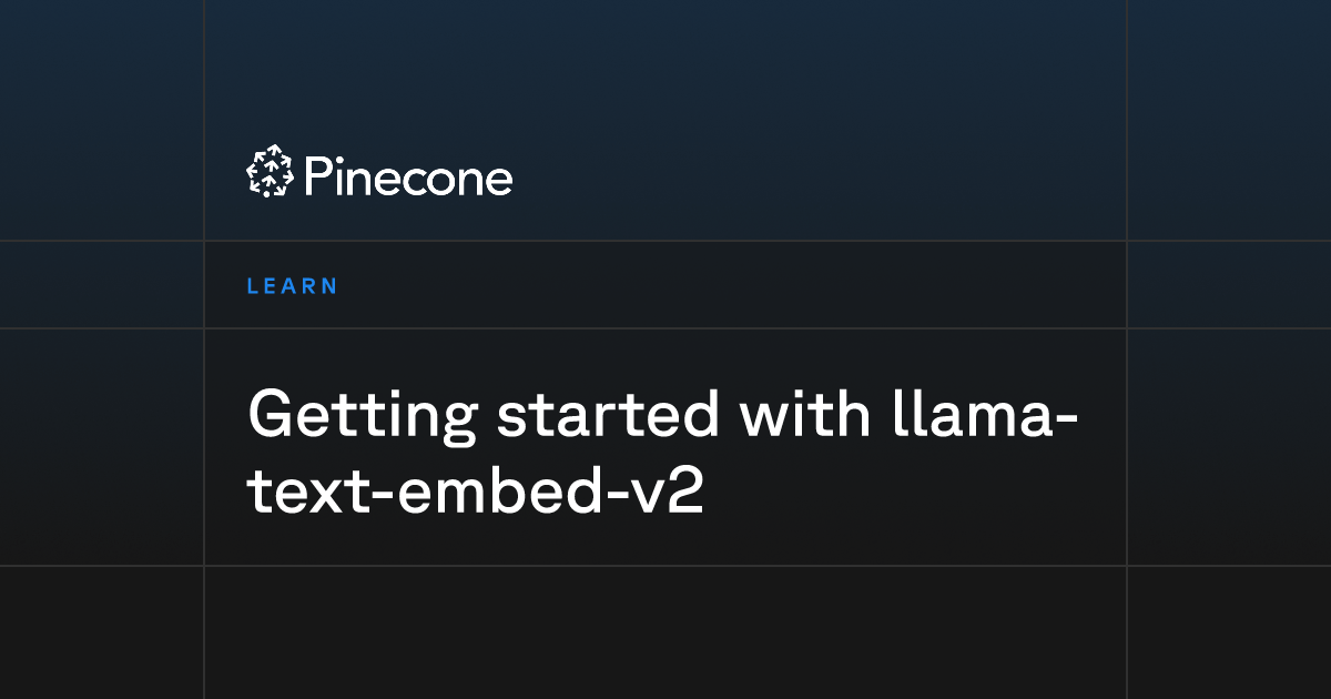 Getting started with llama-text-embed-v2 | Pinecone