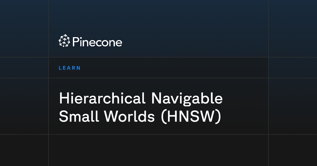 Hierarchical Navigable Small Worlds (HNSW) | Pinecone