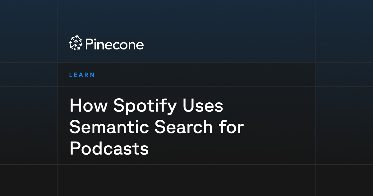 How Spotify Uses Semantic Search for Podcasts | Pinecone