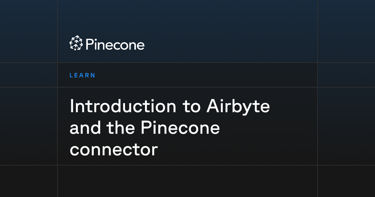 Introduction to Airbyte and the Pinecone connector | Pinecone