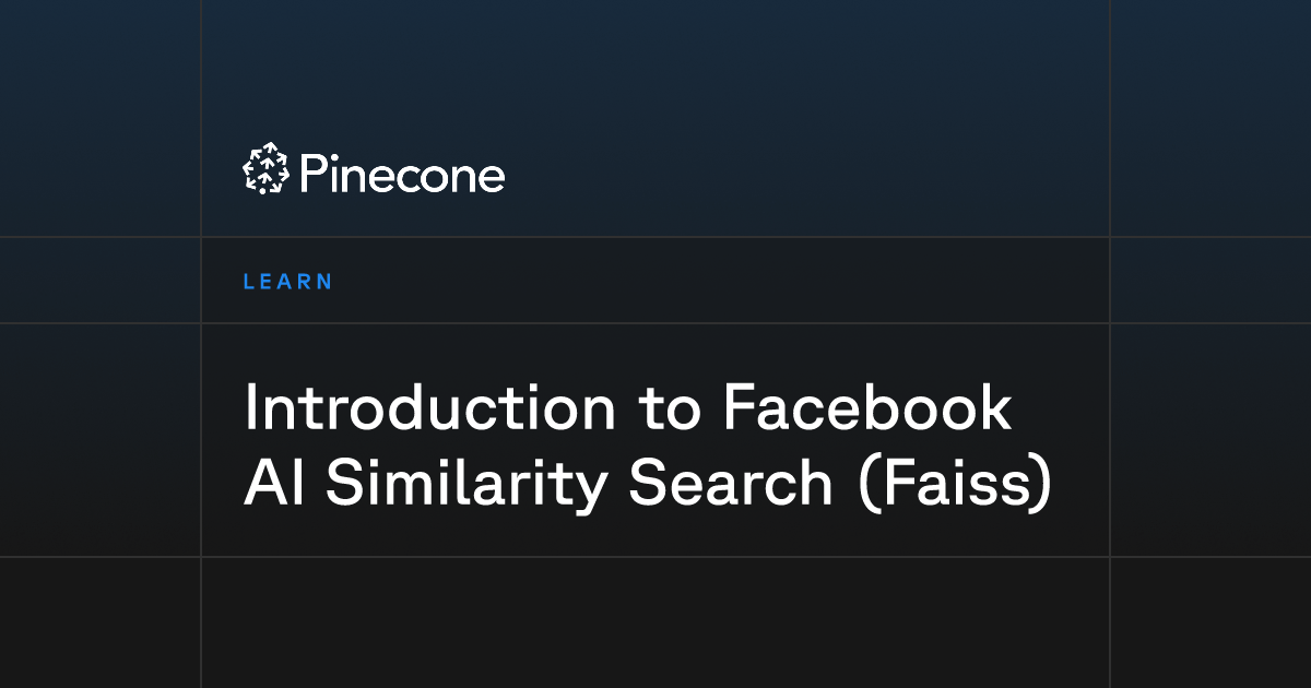 Introduction to Facebook AI Similarity Search (Faiss) | Pinecone