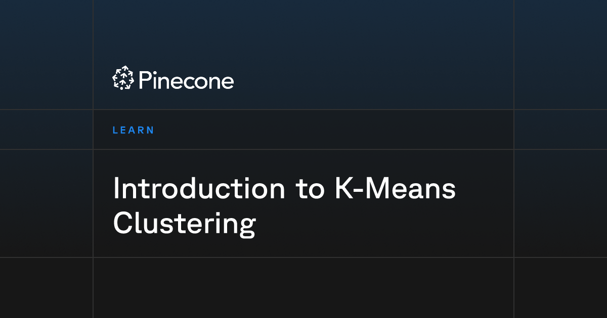 Introduction to K-Means Clustering | Pinecone