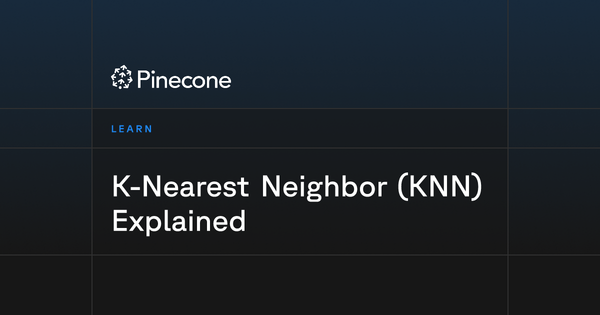 K-Nearest Neighbor (KNN) Explained | Pinecone