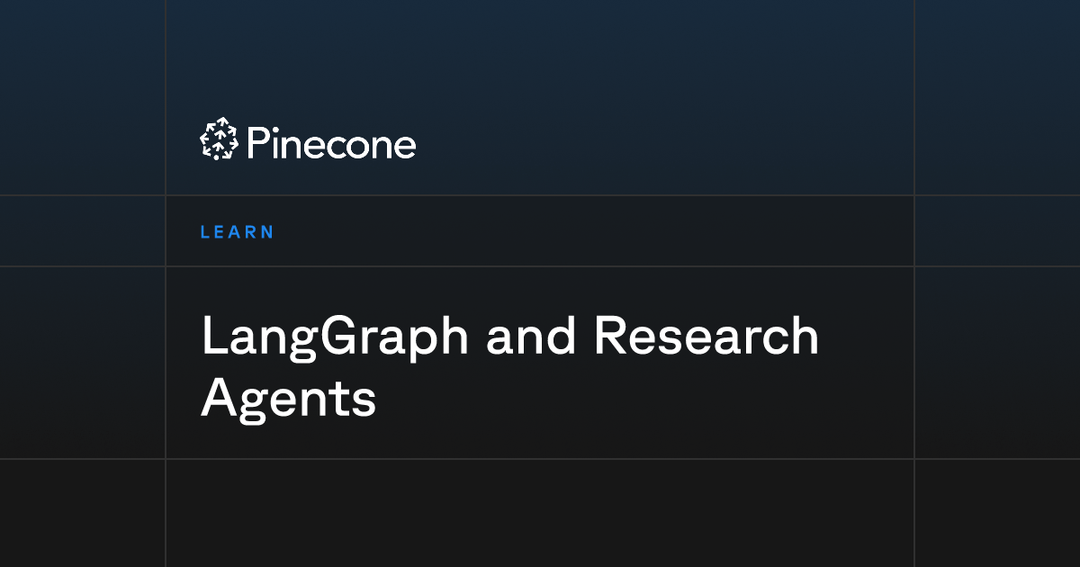 LangGraph and Research Agents | Pinecone
