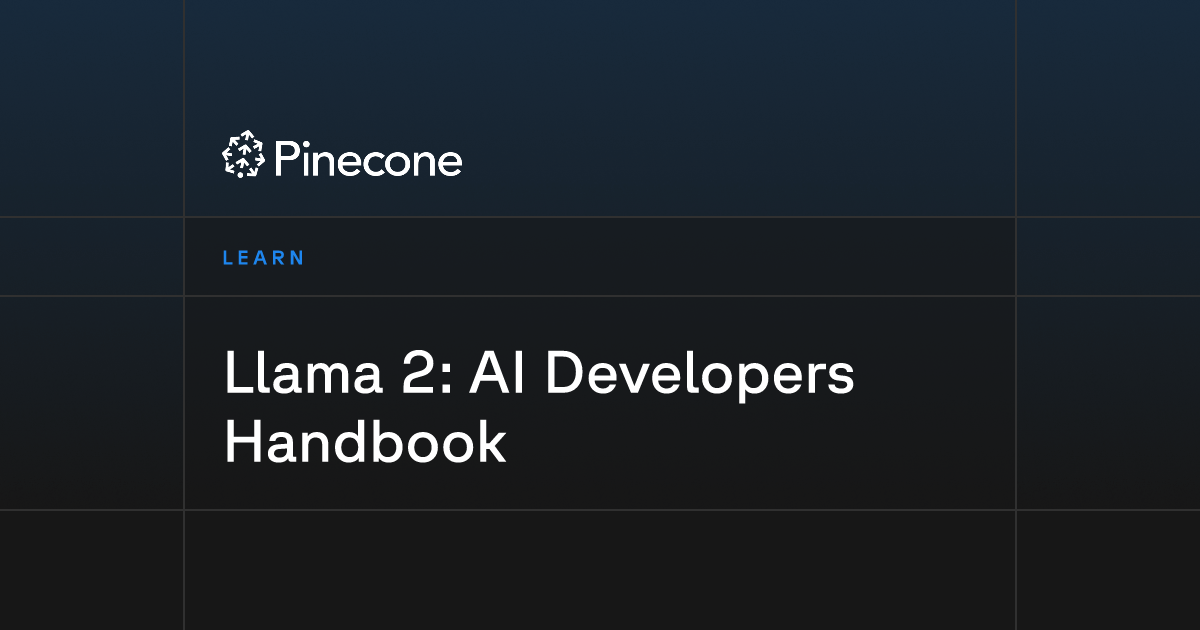 Llama 2: AI Developers Handbook | Pinecone