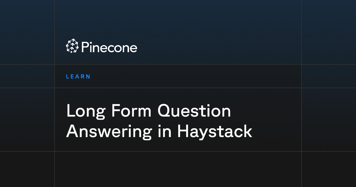 Long Form Question Answering in Haystack | Pinecone