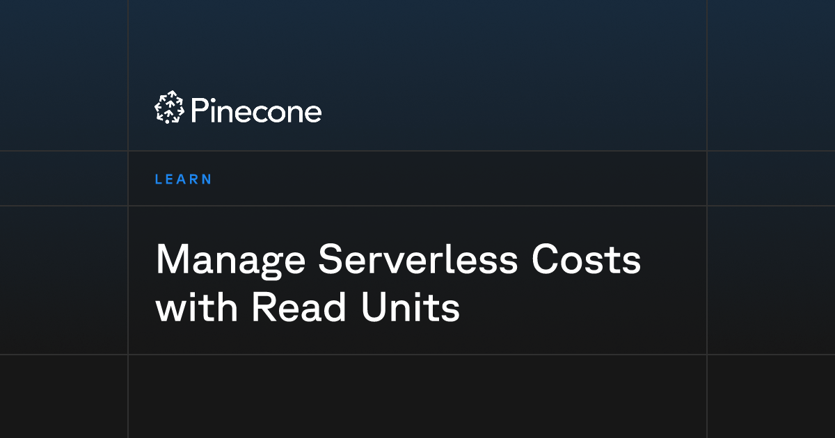 Manage Serverless Costs with Read Units | Pinecone