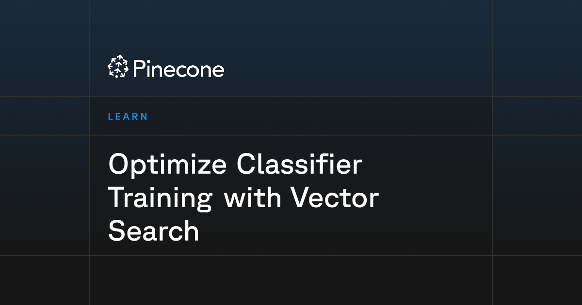 Optimize Classifier Training with Vector Search | Pinecone