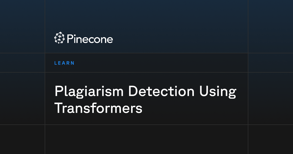 Plagiarism Detection Using Transformers | Pinecone