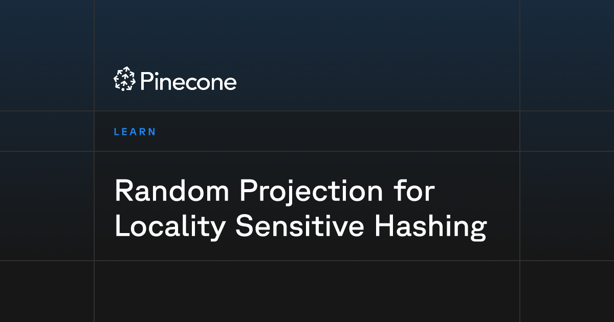 Random Projection for Locality Sensitive Hashing | Pinecone
