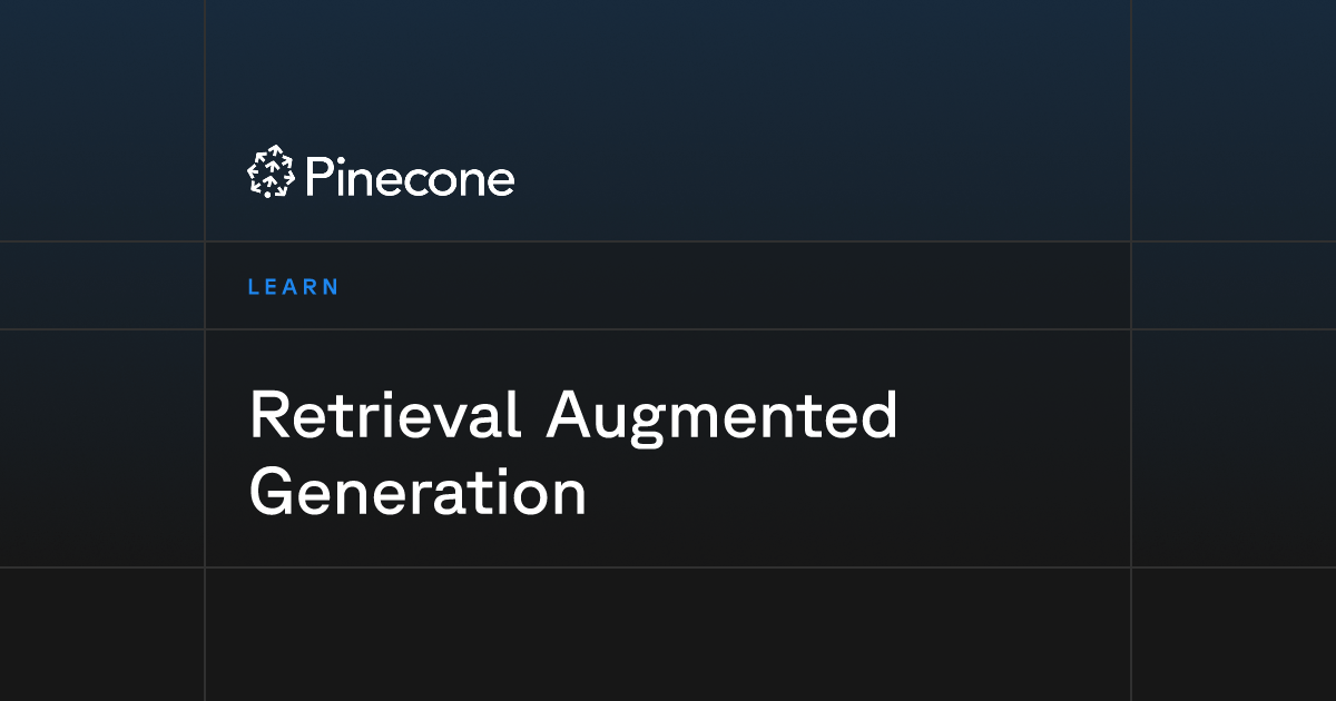 Retrieval Augmented Generation | Pinecone