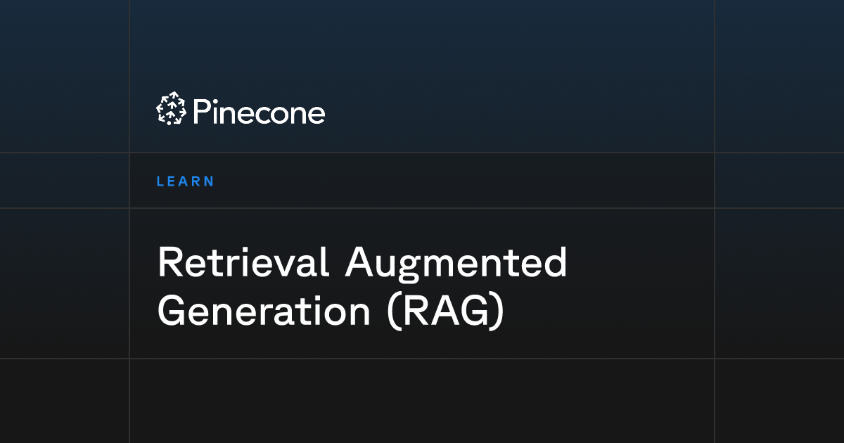 Retrieval Augmented Generation (RAG) | Pinecone