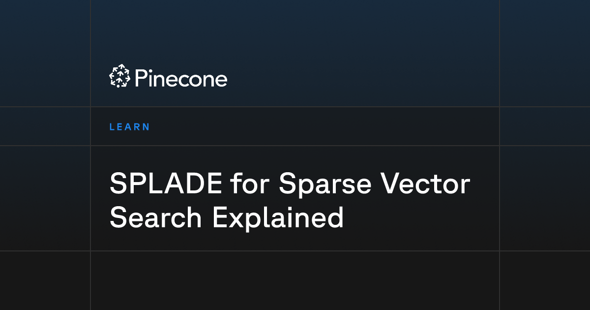 SPLADE for Sparse Vector Search Explained | Pinecone