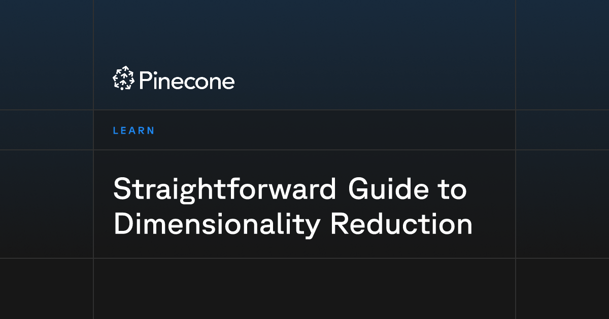 Straightforward Guide to Dimensionality Reduction | Pinecone