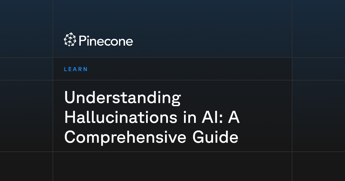 Understanding Hallucinations in AI: A Comprehensive Guide | Pinecone