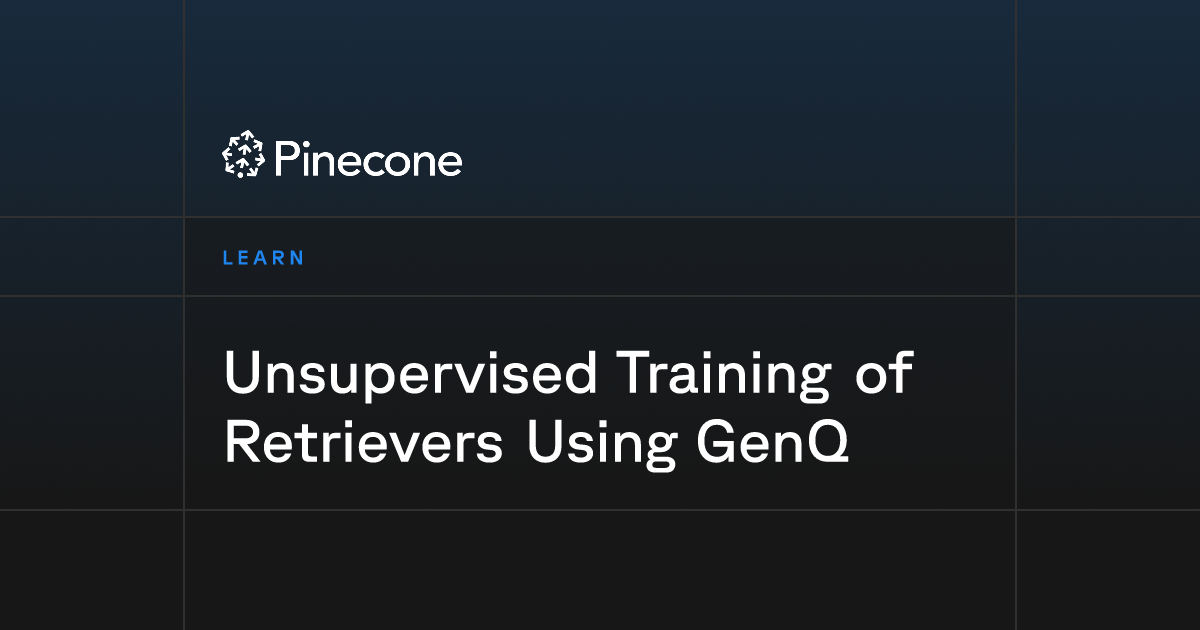 Unsupervised Training of Retrievers Using GenQ | Pinecone