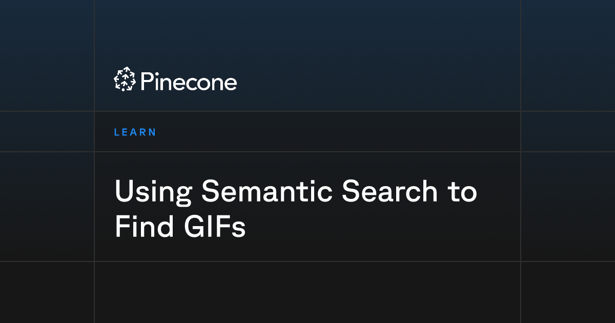 Using Semantic Search to Find GIFs | Pinecone