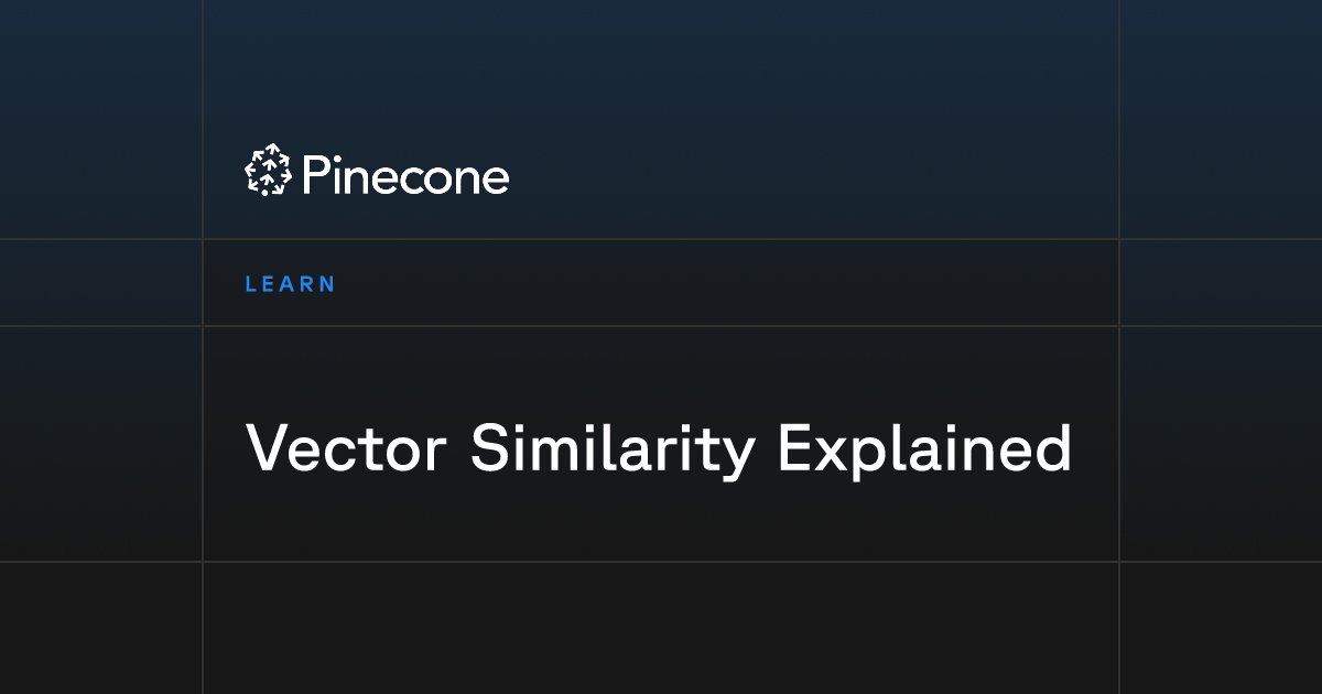 Vector Similarity Explained | Pinecone