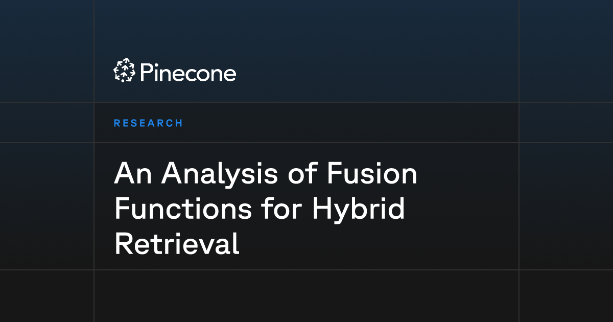 An Analysis of Fusion Functions for Hybrid Retrieval | Pinecone