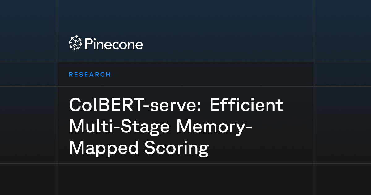 ColBERT-serve: Efficient Multi-Stage Memory-Mapped Scoring | Pinecone