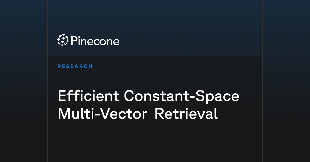 Efficient Constant Space Multi Vector Retrieval Pinecone