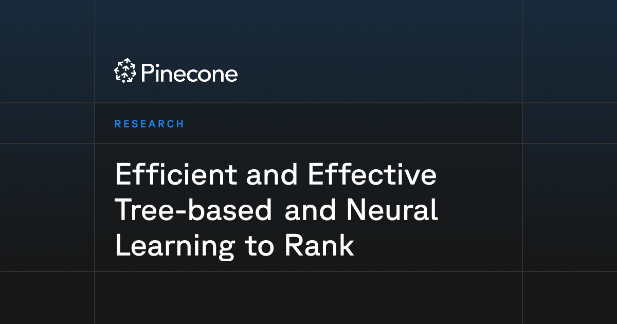 Efficient and Effective Tree-based and Neural Learning to Rank | Pinecone