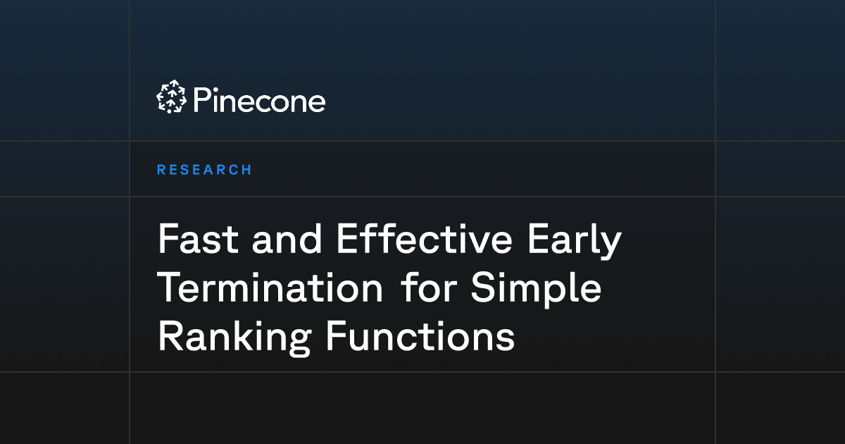 Fast and Effective Early Termination for Simple Ranking Functions | Pinecone