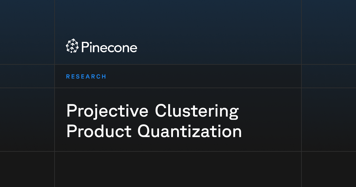 Projective Clustering Product Quantization | Pinecone