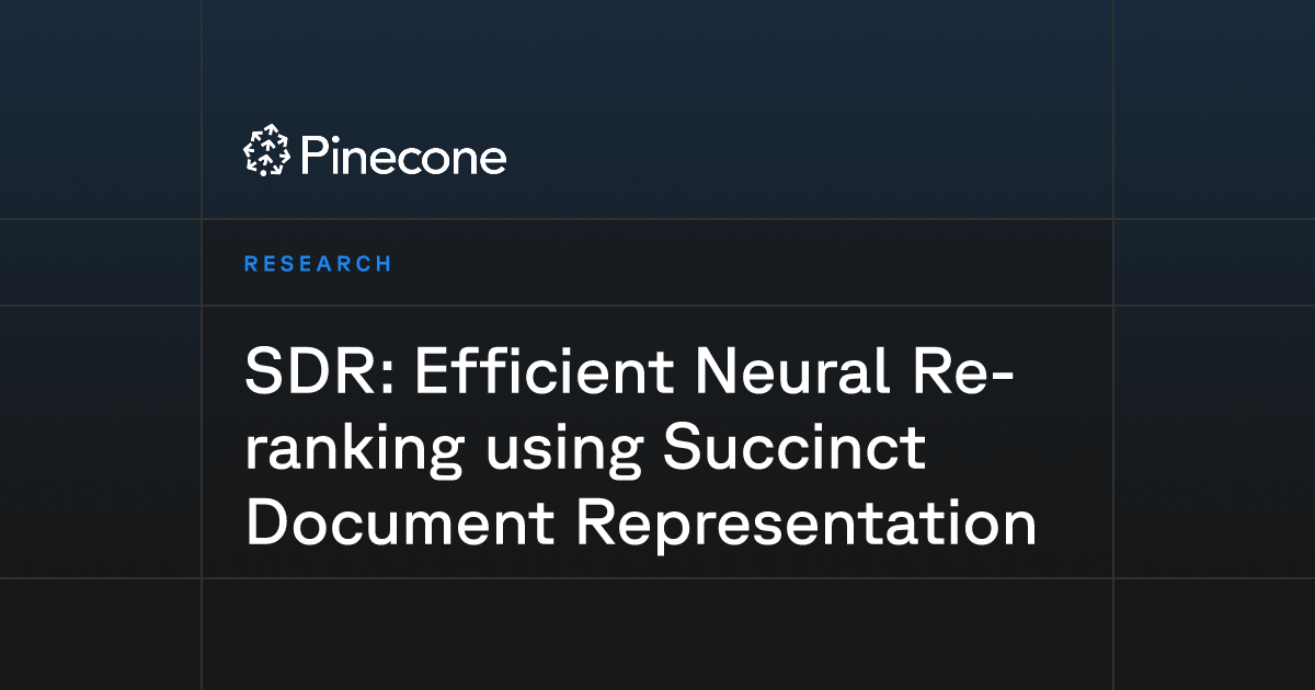 SDR: Efficient Neural Re-ranking using Succinct Document Representation | Pinecone