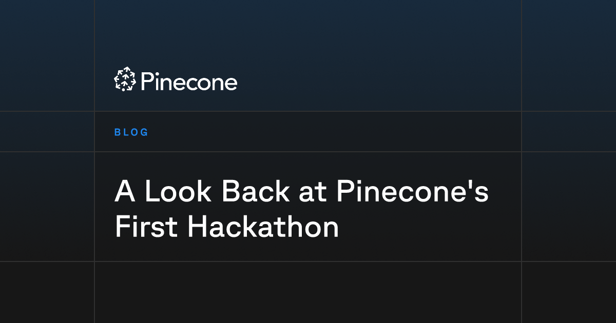 A Look Back at Pinecone's First Hackathon | Pinecone