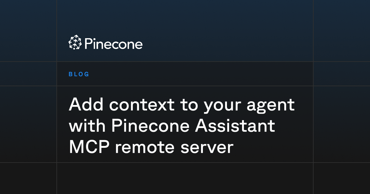 Add context to your agent with Pinecone Assistant MCP remote server | Pinecone