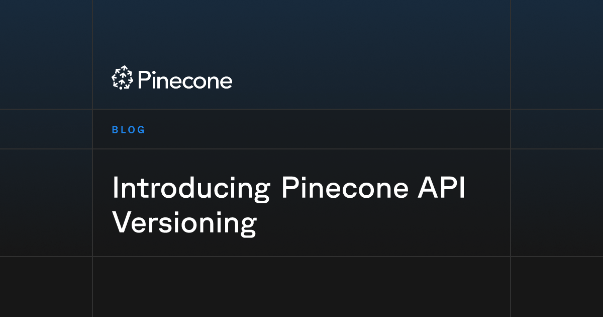 Introducing Pinecone API Versioning | Pinecone